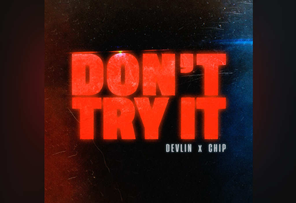 Devlin & Chip bring grime to the forefront with new song "Don't Try It ...