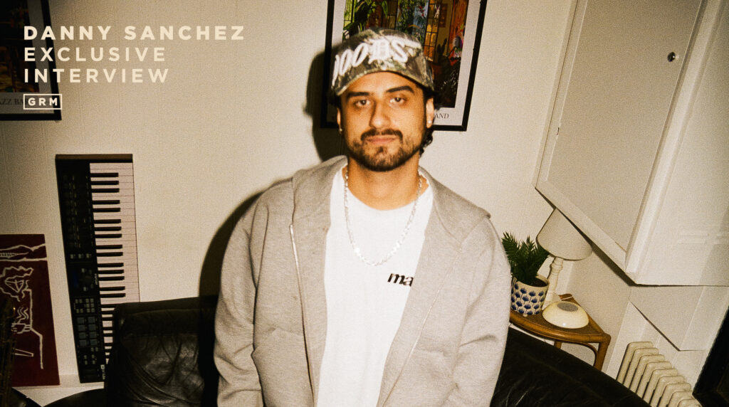GRM Exclusive: Danny Sanchez Talks New Music, Song Writing Details ...